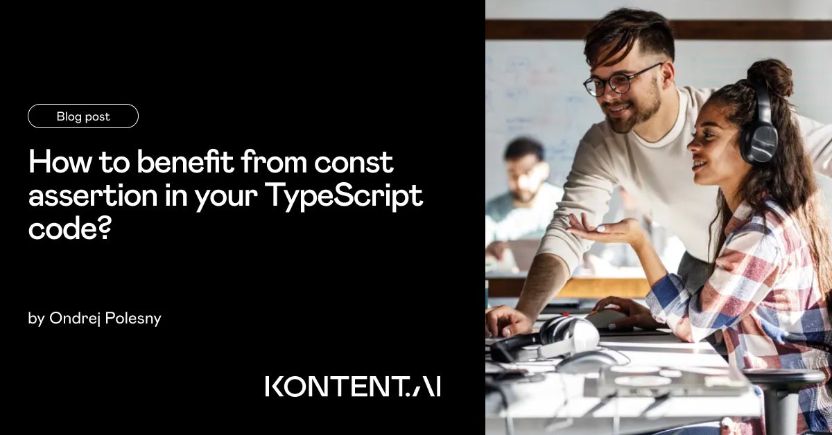 How to benefit from const assertion in your TypeScript code? | Kontent.ai How to benefit from const assertion in your TypeScript code? | Kontent.ai